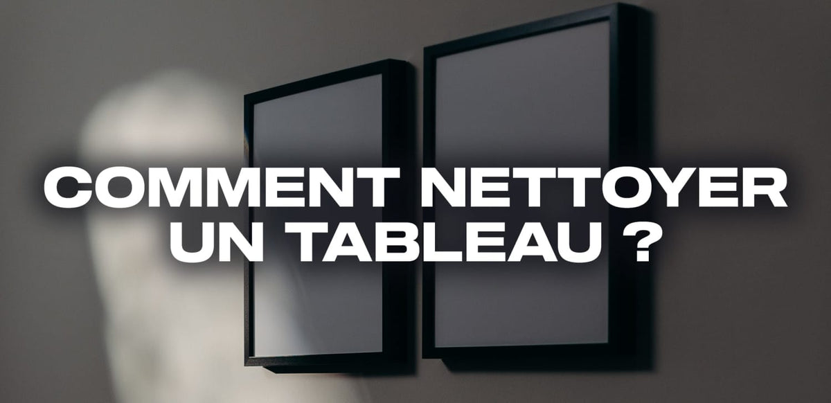 Comment bien nettoyer son tableau ? Le guide ultime – Éternel Vintage